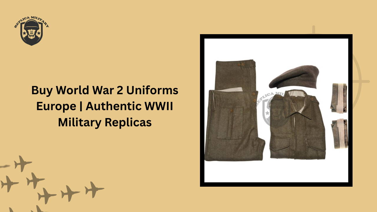 Buy World War 2 Uniforms Europe | Premium Military Gear